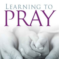 Learning to Pray – August 23, 2017 – Daily Devotions